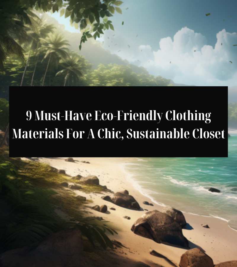 9 Must-Have Eco-Friendly Clothing Materials For A Chic, Sustainable ...